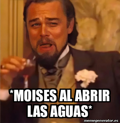 Meme Personalizado - *MOISES AL ABRIR LAS AGUAS* - 32202534