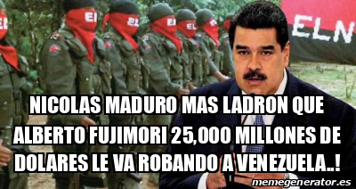 Meme Personalizado - NICOLAS MADURO MAS LADRON QUE ALBERTO FUJIMORI ...