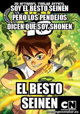 Meme Personalizado - Soy el besto Seinen pero los pendejos dicen que ...