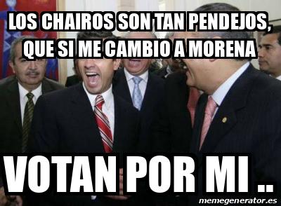 Meme Personalizado - Los CHAIROS son tan pendejos, que si me cambio a ...