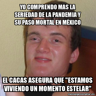 Meme Stoner Stanley - YO COMPRENDO MAS LA SERIEDAD DE LA PANDEMIA Y SU ...