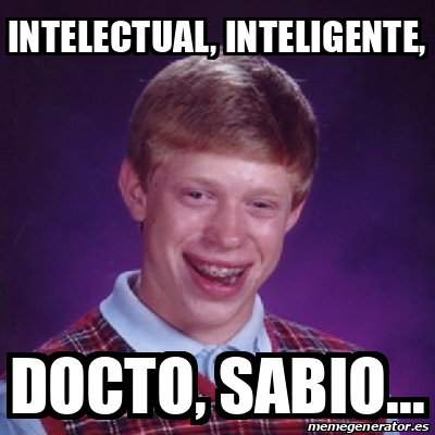 Meme Bad Luck Brian - Intelectual, inteligente, Docto, sabio... - 32203544