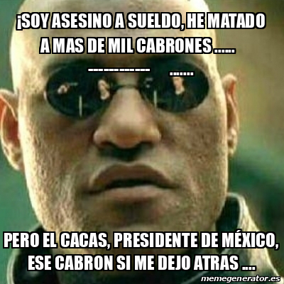 Meme What If I Told You - ¡soy asesino a sueldo, he matado a mas de mil ...