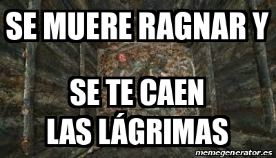 Meme Personalizado - Se muere ragnar y se te caen las lágrimas - 32203828