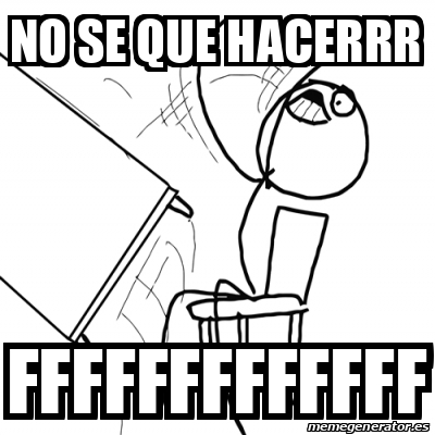 Meme Desk Flip Rage Guy - no se que hacerrr FFFFFFFFFFFFF - 32203835
