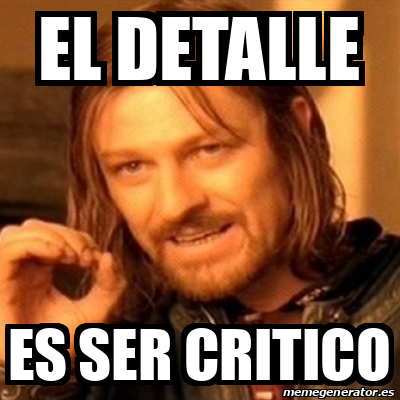Meme Boromir - El detalle es ser critico - 32204682