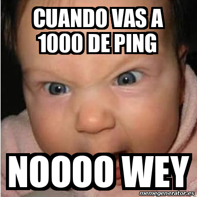Meme Bebe furioso - cuando vas a 1000 de ping noooo wey - 32204970