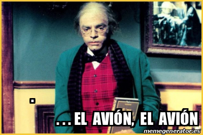 Meme Personalizado - . . . . El avión, el avión - 32205124