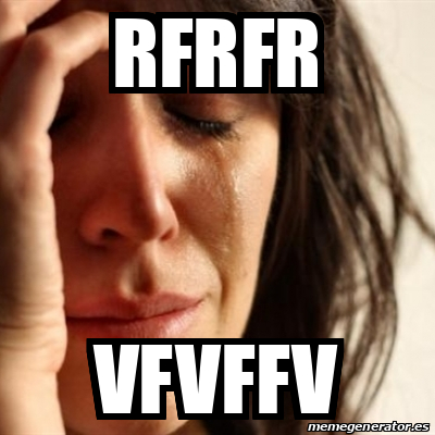 Meme Problems - rfrfr vfvffv - 32205204