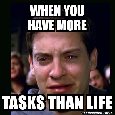 Meme crying peter parker - When you have more Tasks than life - 32205244