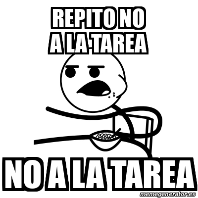 Meme Cereal Guy - repito no a la tarea no a la tarea - 32205268