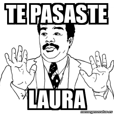 Meme Ay Si - Te pasaste Laura - 32205585