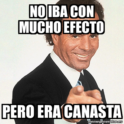 Meme Julio Iglesias - No iba con mucho efecto Pero era canasta - 32205938