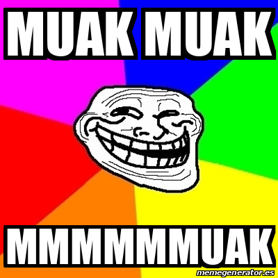 Meme Troll - Muak muak Mmmmmmuak - 32205955