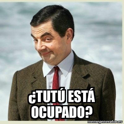 Meme Mr Bean - ¿Tutú está ocupado? - 32206161
