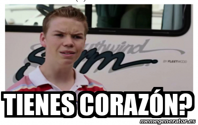 Meme Personalizado - Tienes corazón? - 32206306