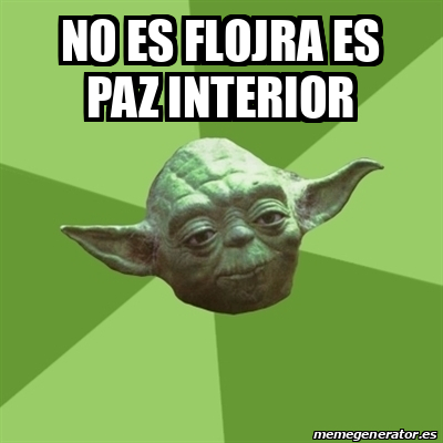 Meme Yoda - No es flojra es paz interior - 32206329