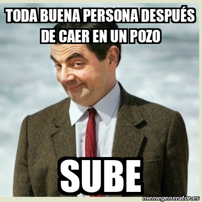 Meme Mr Bean - toda buena persona después de caer en un pozo sube ...