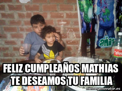Meme Personalizado - Feliz cumpleaños Mathias te deseamos tu familia ...