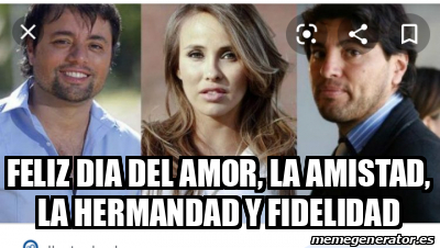 Meme Personalizado - Feliz dia del amor, la amistad, la hermandad y ...