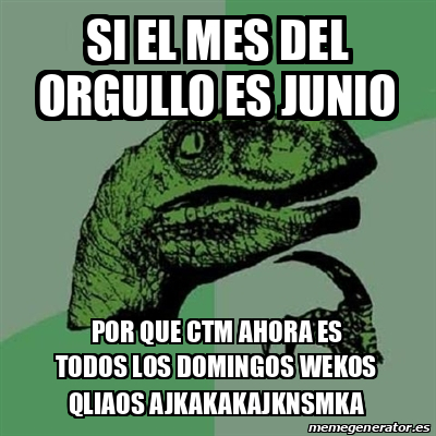 Meme Filosoraptor - Si el mes del orgullo es Junio Por que ctm ahora es ...