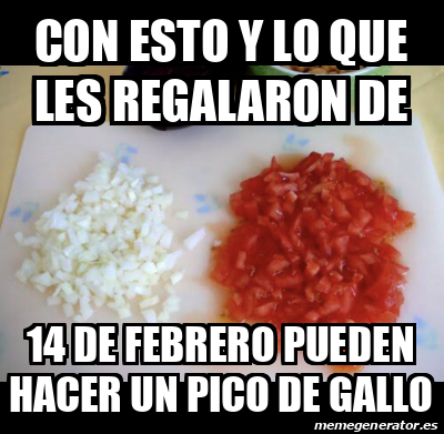 Meme Personalizado - Con esto y lo que les regalaron de 14 de febrero ...