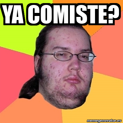 Meme Friki - Ya comiste? - 32208612