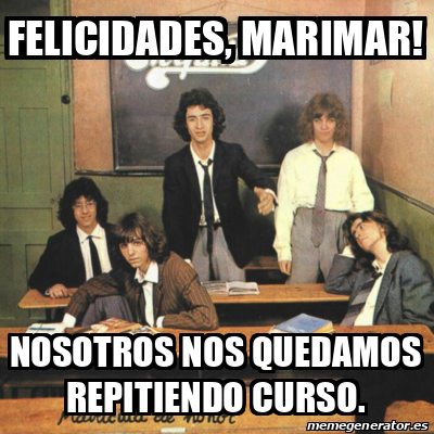 Meme Personalizado - Felicidades, marimar! Nosotros nos quedamos ...