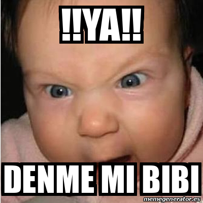 Meme Bebe furioso - !!ya!! Denme mi bibi - 32209369
