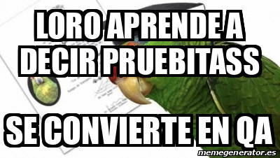 Meme Personalizado Loro Aprende A Decir Pruebitass Se Convierte En QA meme-personalizado-loro-aprende-a-decir-pruebitass-se-convierte-en-qa