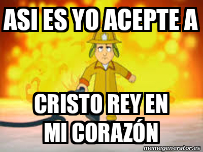 Meme Personalizado - asi es yo acepte a cristo rey en mi corazón - 32209543