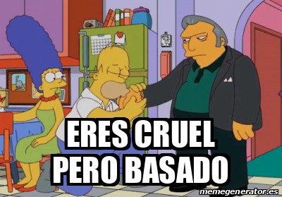 Meme Personalizado - ERES CRUEL PERO BASADO - 32210091