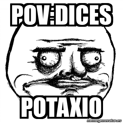 Meme Me Gusta - pov:dices potaxio - 32210138
