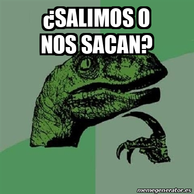 Meme Filosoraptor - ¿Salimos o nos sacan? - 32210345