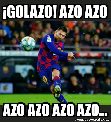 Meme Personalizado - ¡GOLAZO! Azo azo Azo azo azo azo... - 32210608