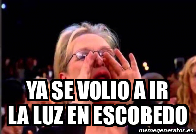 Meme Personalizado - YA SE VOLIO A IR LA LUZ EN ESCOBEDO - 32211077