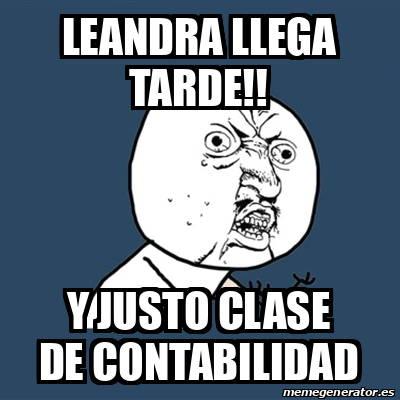 Meme Y U No - leandra llega tarde!! y justo clase de contabilidad ...