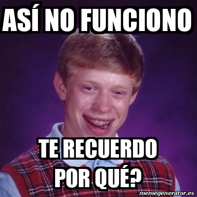 Meme Bad Luck Brian - Así no funciono Te recuerdo por qué? - 32211362