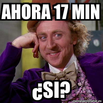 Meme Willy Wonka - Ahora 17 min ¿Si? - 32211470