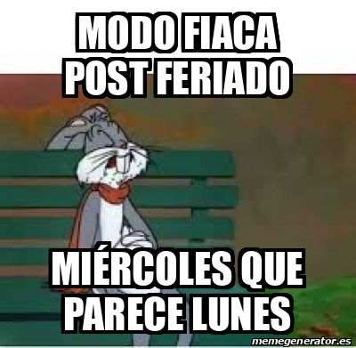 Meme Personalizado - Modo fiaca post feriado Miércoles que parece lunes ...