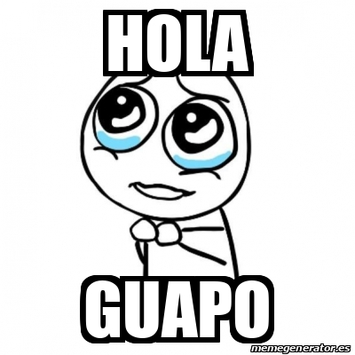Meme Por favor - Hola GuapO - 32211806