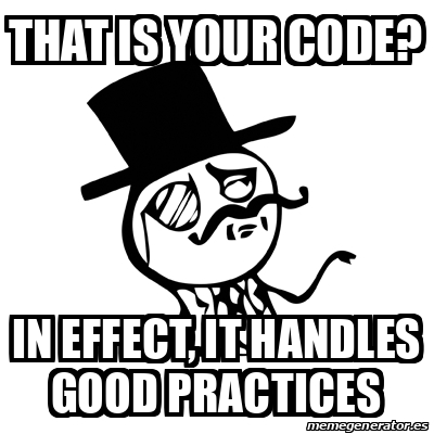 Meme Feel Like A Sir - That is your code? In effect, it handles good ...