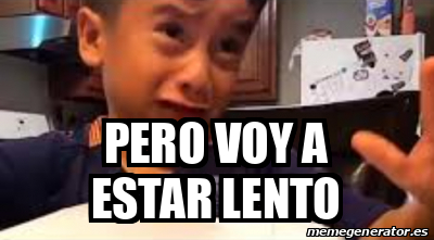 Meme Personalizado - pero voy a estar lento - 32212861