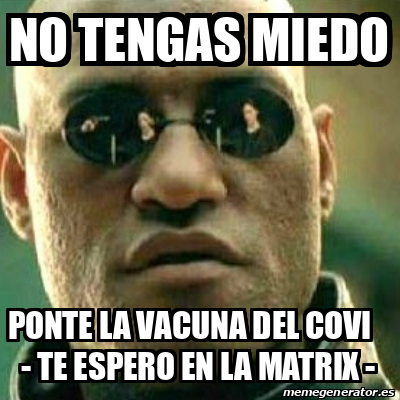 Meme What If I Told You - no tengas miedo ponte la vacuna del covi - te ...