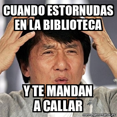 Meme Jackie Chan - cuando estornudas en la biblioteca y te mandan a ...