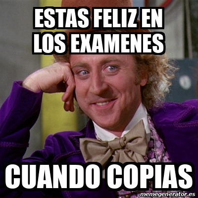Meme Willy Wonka - estas feliz en los examenes cuando copias - 32213626