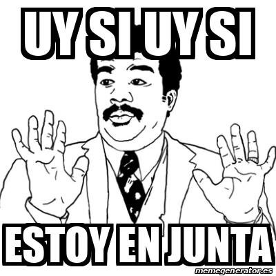 Meme Ay Si - uy si uy si estoy en junta - 32214222
