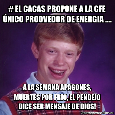 Meme Bad Luck Brian - # el cacas propone a la cfe único proovedor de ...