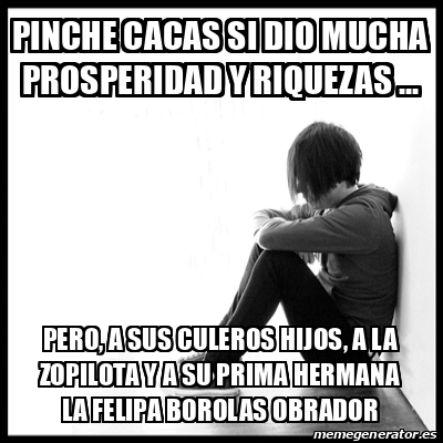 Meme First World Problems - pinche cacas si dio mucha prosperidad y ...