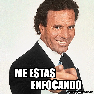 Meme Julio Iglesias - Me estas enfocando - 32214479